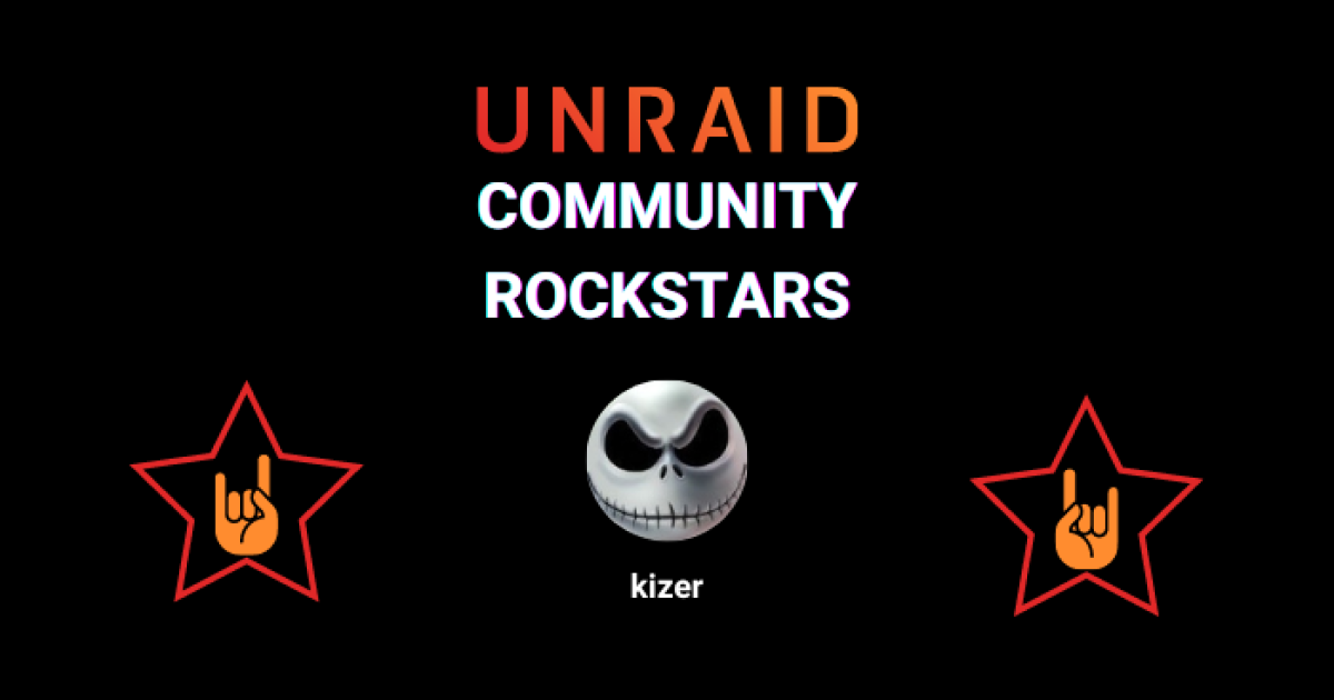 Unraid | Unraid Community Rockstars: kizer